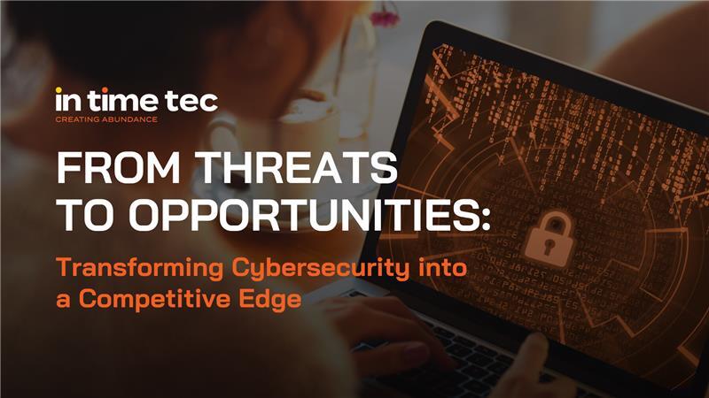 From Threats to Opportunities: Transforming Cybersecurity into a ...